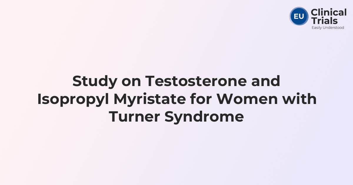 Study on Testosterone and Isopropyl Myristate for Women with Turner ...