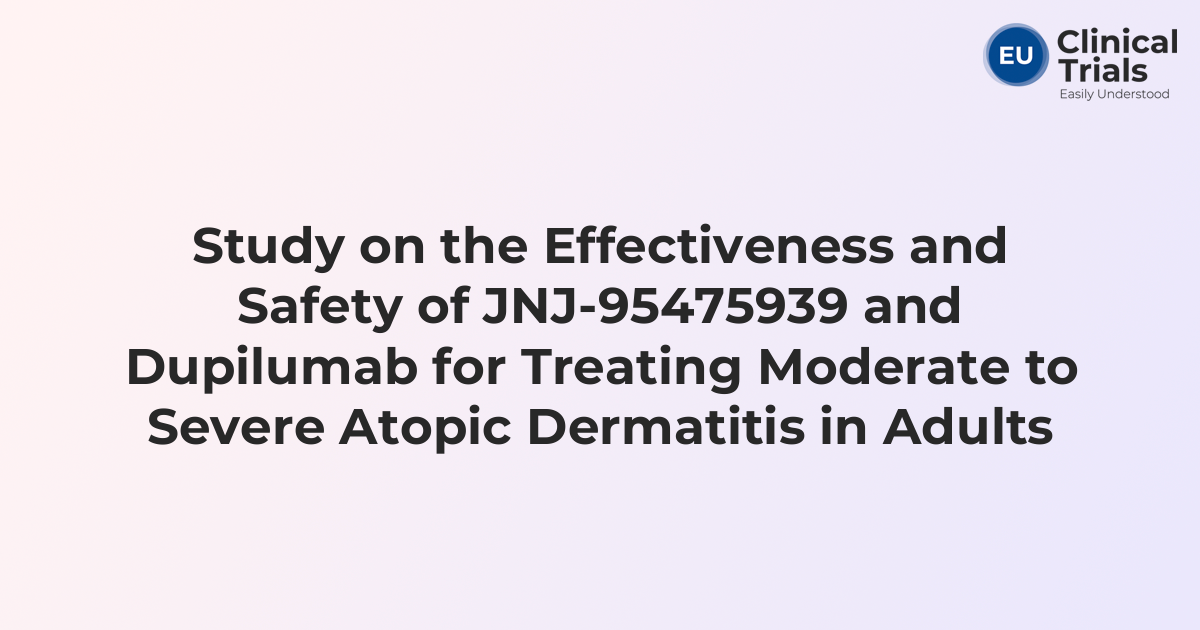 Study on the Effectiveness and Safety of JNJ-95475939 and Dupilumab for ...