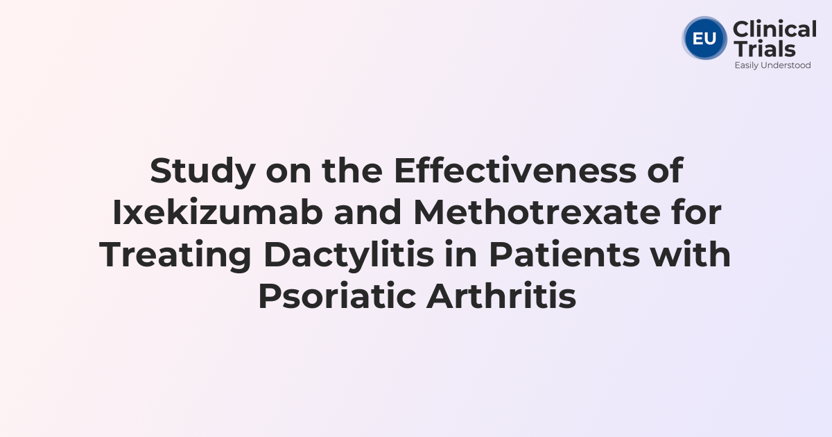 Study on the Effectiveness of Ixekizumab and Methotrexate for Treating Dactylitis in Patients ...