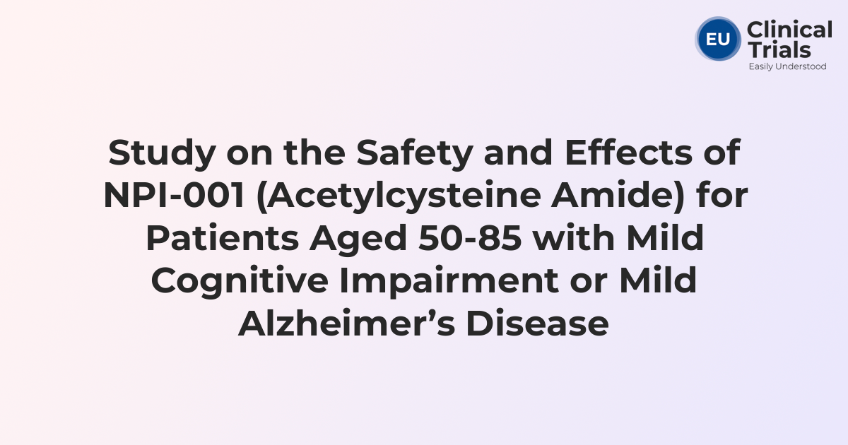 Study on the Safety and Effects of NPI-001 (Acetylcysteine Amide) for ...