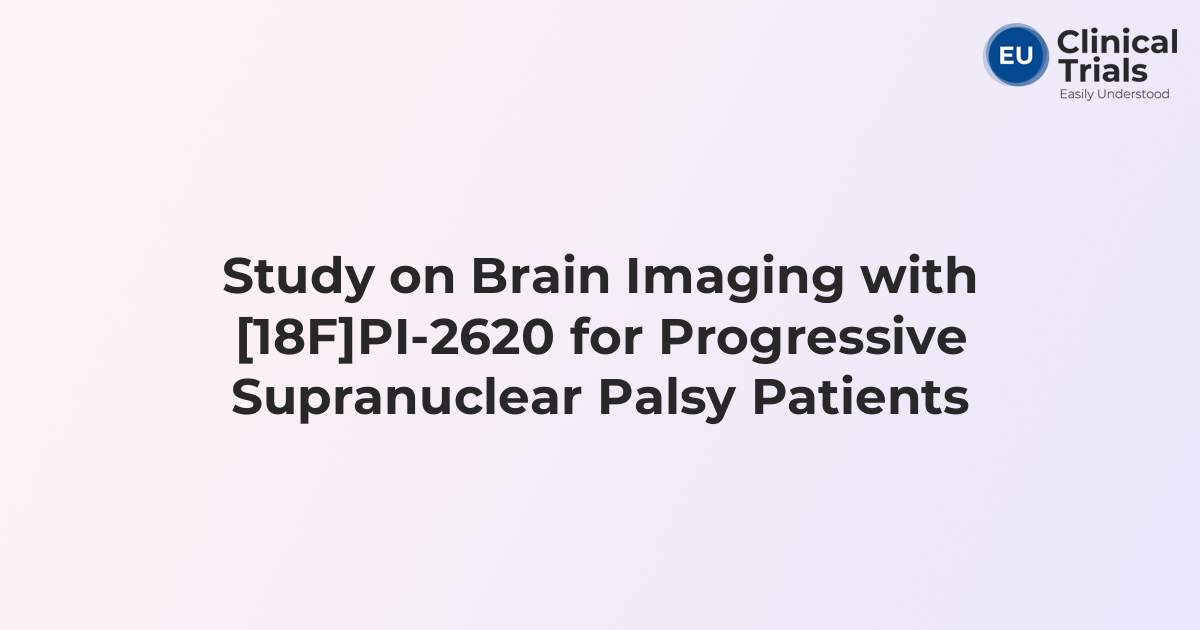Study on Brain Imaging with [18F]PI-2620 for Progressive Supranuclear ...