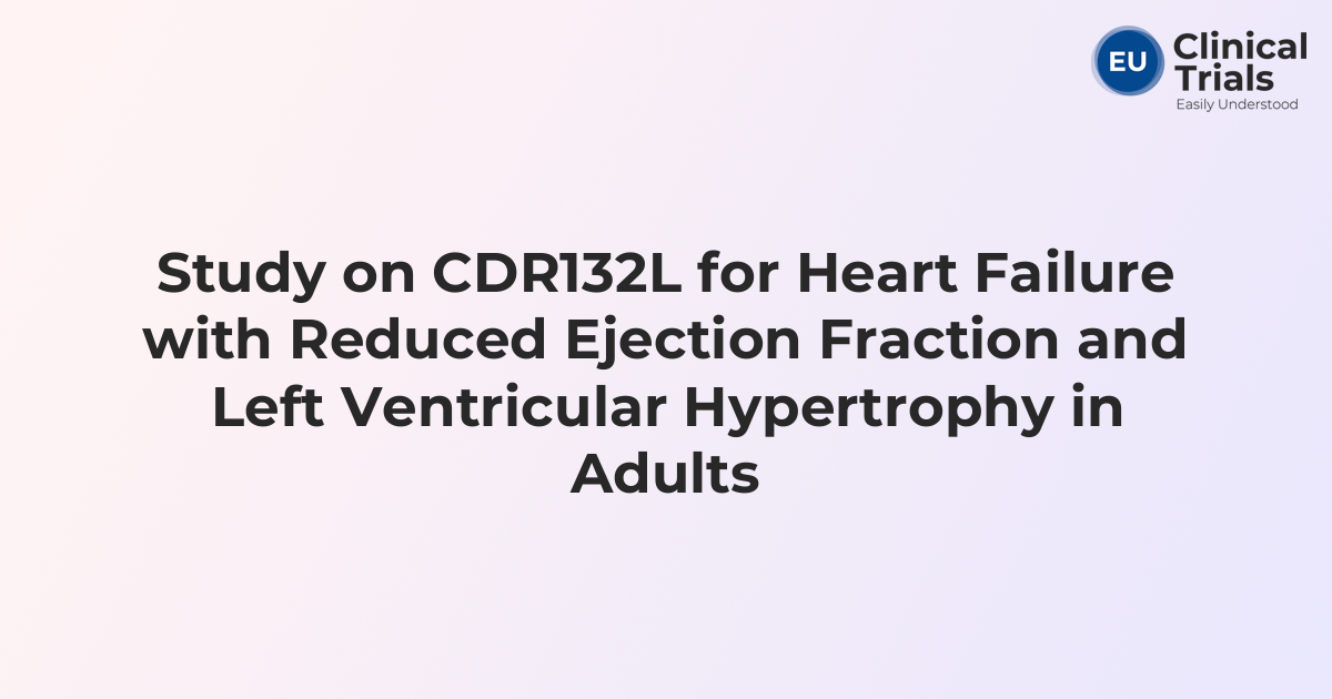 Study on CDR132L for Heart Failure with Reduced Ejection Fraction and ...