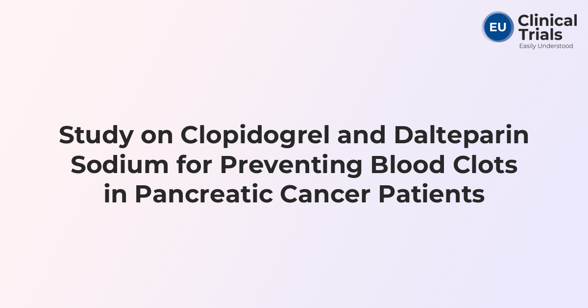 Study on Clopidogrel and Dalteparin Sodium for Preventing Blood Clots ...