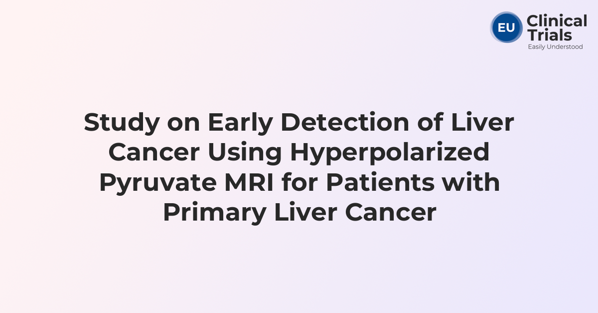 Study on Early Detection of Liver Cancer Using Hyperpolarized Pyruvate ...