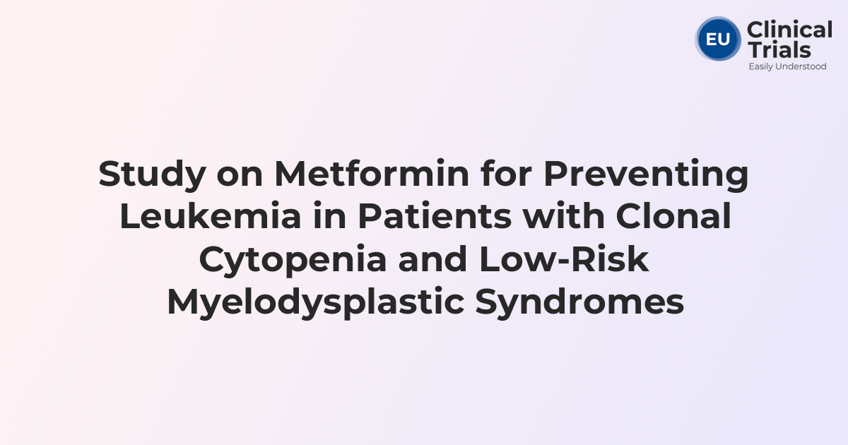 Study on Metformin for Preventing Leukemia in Patients with Clonal ...