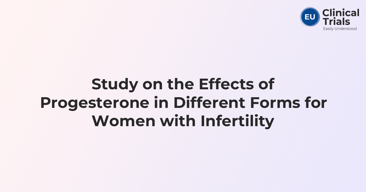Study on the Effects of Progesterone in Different Forms for Women with ...