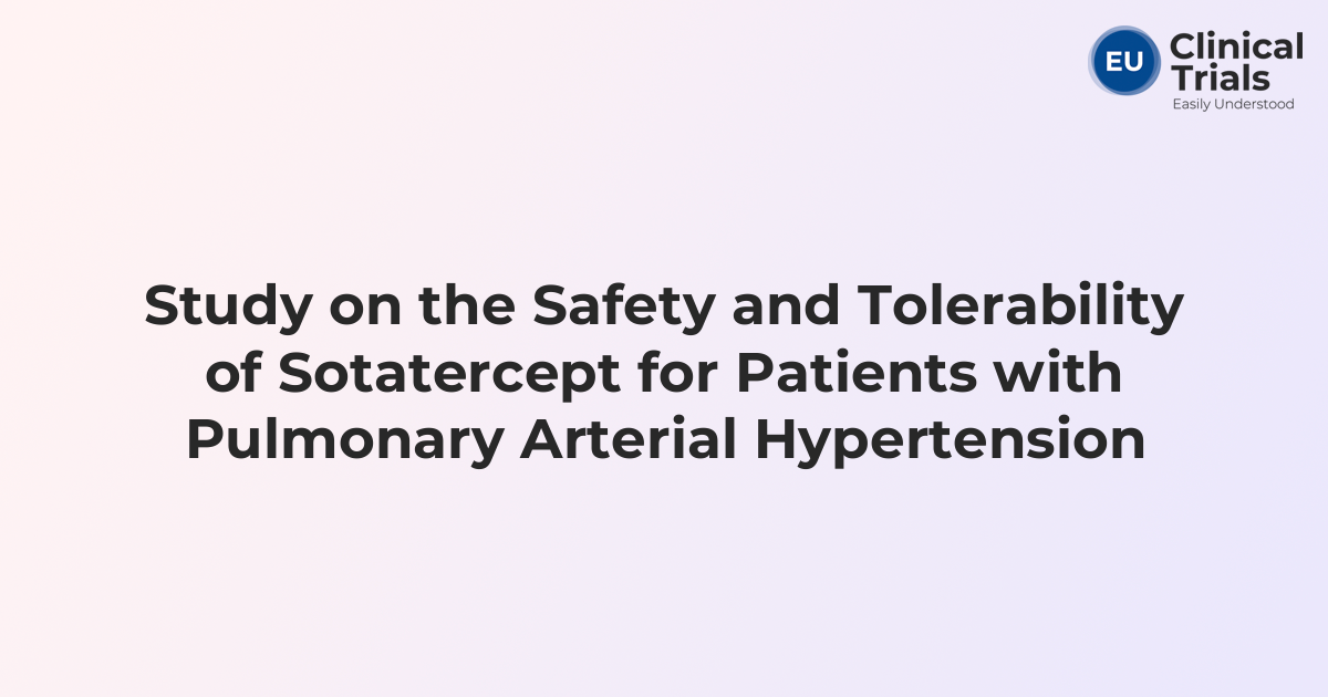 Study on the Safety and Tolerability of Sotatercept for Patients with ...
