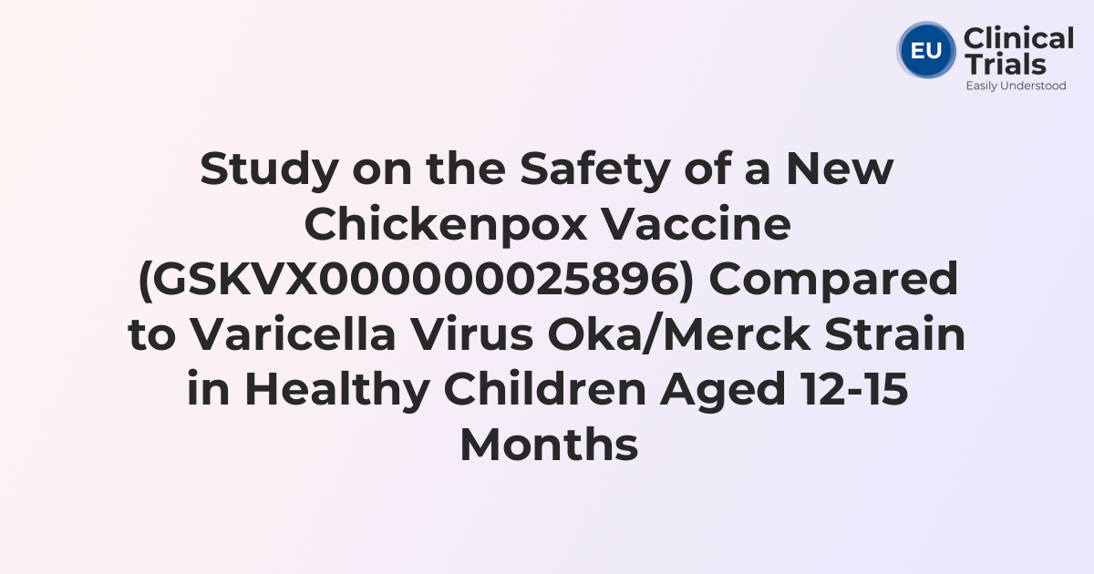 Study on the Safety of a New Chickenpox Vaccine (GSKVX000000025896 ...