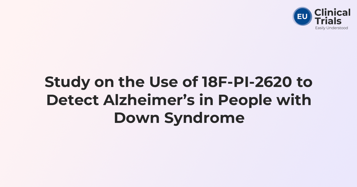 Study on the Use of 18F-PI-2620 to Detect Alzheimer’s in People with ...