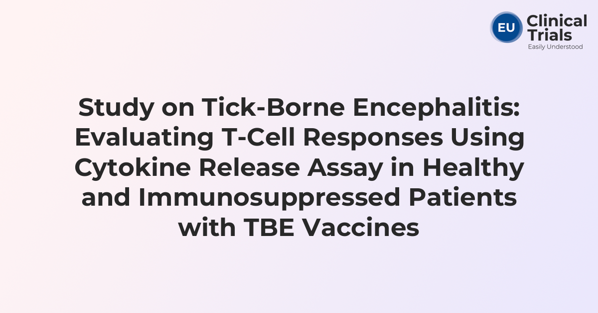 Study on Tick-Borne Encephalitis: Evaluating T-Cell Responses Using Cytokine Release Assay in ...